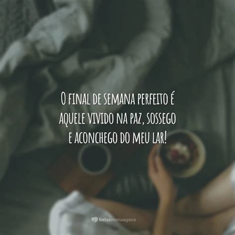 45 Frases De Final De Semana Perfeito Para Curtir Tranquilidade