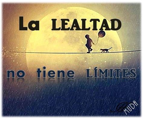 La Lealtad No Tiene L Mites Dibujos De Lealtad Frases Sabias Lealtad