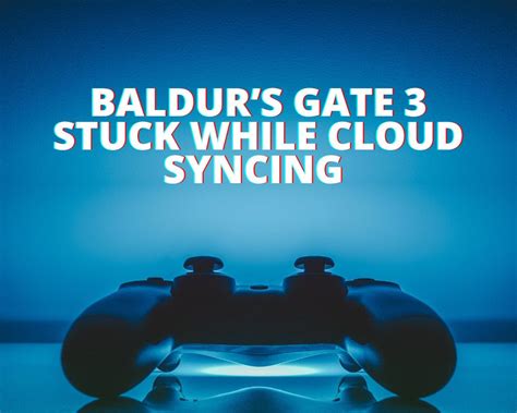 Troubleshooting The Baldurs Gate 3 Cant Save Game Is Currently
