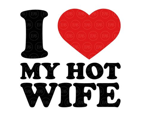 I Love My Hot Wife Svg Wifey Valentines Day Svg Funny Etsy
