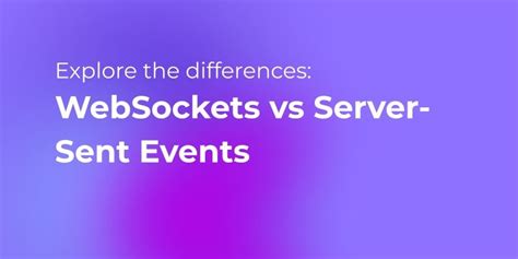 Websockets Vs Server Sent Events Explore The Key Differences