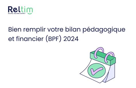 Bien remplir votre bilan pédagogique et financier BPF 2024 Reltim