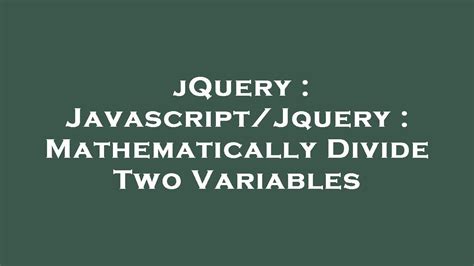 jquery javascript jquery mathematically divide two variables youtube