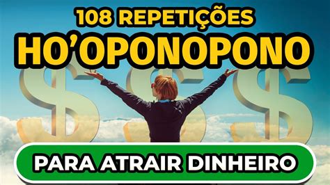HO OPONOPONO PARA ATRAIR DINHEIRO PROSPERIDADE E ABUNDÂNCIA 108