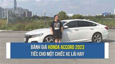 Trải nghiệm lại Honda Accord 2023 tiếc cho một chiếc xe thú vị