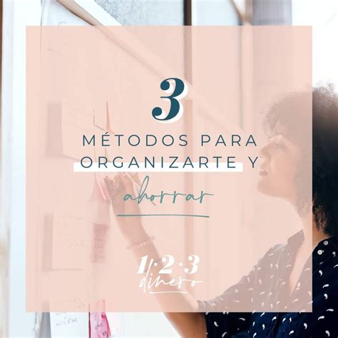 3 Métodos Para Organizar Tus Finanzas Personales y Ahorrar
