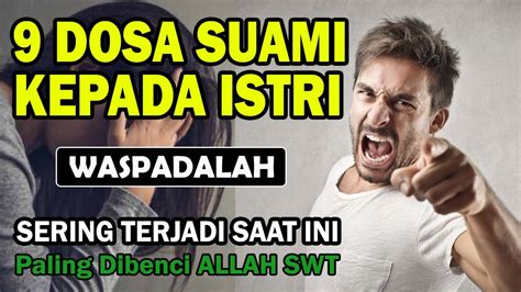 Dosa Besar Suami Terhadap Istri Yang Sangat Dibenci Oleh Allah Banyak