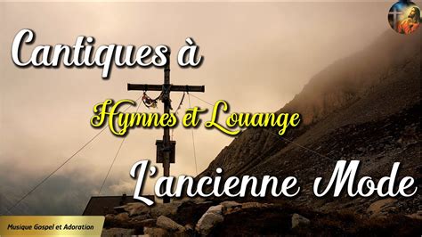 CANTIQUES À L ANCIENNE MODE HYMNES LOUANGES JOIE ET CONFIANCE