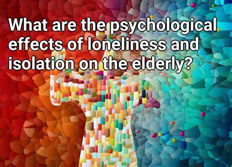 What Are The Psychological Effects Of Loneliness And Isolation On The