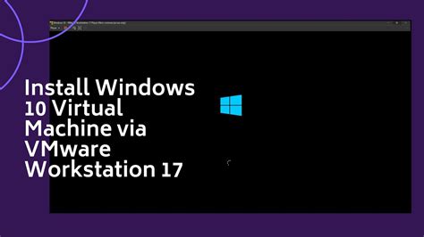 Installing Windows 10 Virtual Machine In VMware Workstation 17 In