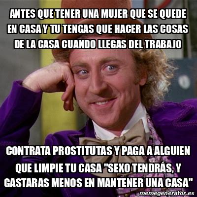 Meme Willy Wonka Antes Que Tener Una Mujer Que Se Quede En Casa Y Tu