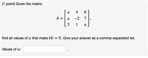 solved 1 point given the matrix a 4 6 find all values of a