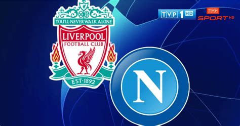 Liga Mistrzów Liverpool FC SSC Napoli w TVP1 i TVP Sport SATinfo24 pl