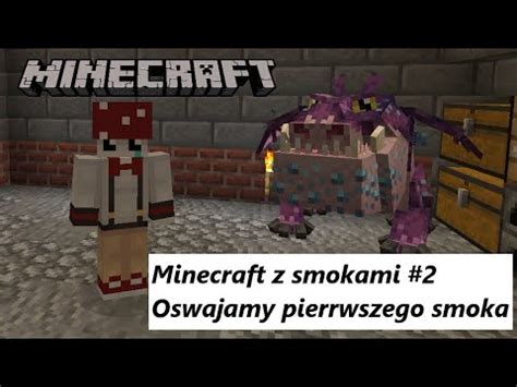 Minecraft Z Smokami Oswajamy Naszego Pierwszego Smoka Jak