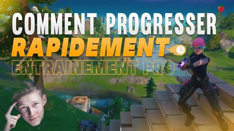 COMMENT PROGRESSER RAPIDEMENT DANS FORTNITE ROUTINE D ENTRAINEMENT