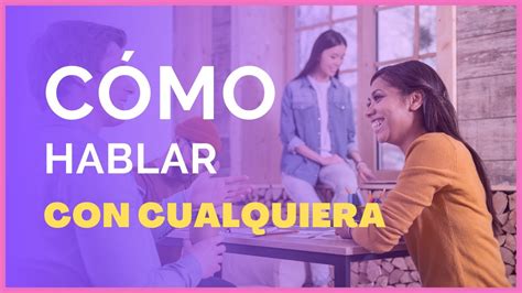 C Mo Hablar Con Cualquiera Youtube