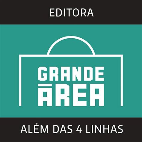 Editora Grande Área A melhor leitura sobre futebol e seus personagens