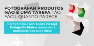 Fotografia de Produto o que é Tipos e Como Tirar Fotos dos Produtos