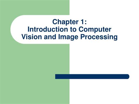 ppt chapter 1 introduction to computer vision and image processing powerpoint presentation