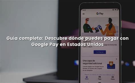 Guía completa Descubre dónde puedes pagar con Google Pay en Estados