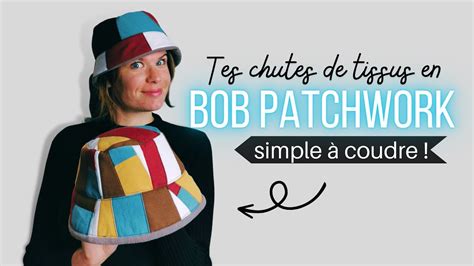 Coudre Un Bob Patchwork Gr Ce Tes Chutes De Tissus Patron Youtube