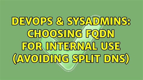 Devops Sysadmins Choosing Fqdn For Internal Use Avoiding Split Dns