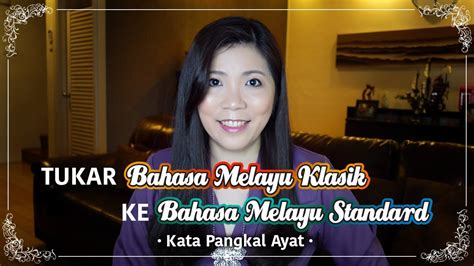 Tukar Ayat Bahasa Melayu Bahasa Klasik Kepada Bahasa Melayu Standard