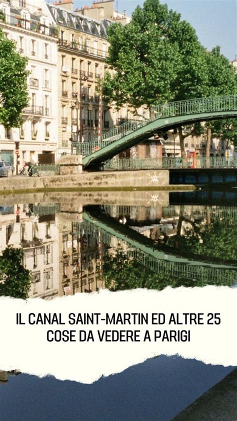 Il Canal Saint Martin Ed Altre 25 Cose Da Vedere A Parigi Artofit