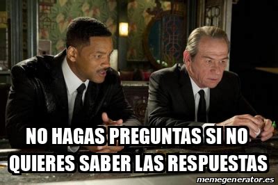 Meme Personalizado No Hagas Preguntas Si No Quieres Saber Las