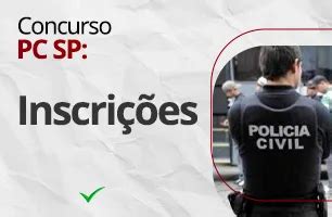 Inscrição concurso PC SP 2023 veja como fazer a sua e evite