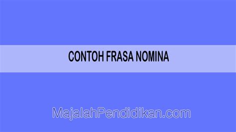 Lihat 11 Contoh Kalimat Frasa Nominal Terlengkap Catatan Berkah