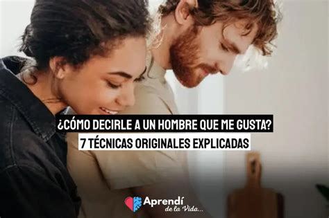 Cómo Decirle a un Hombre que me Gusta 7 Métodos