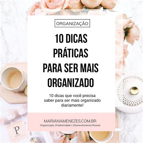 Dicas Pr Ticas Para Ser Mais Organizado Dicas De Organiza O Como