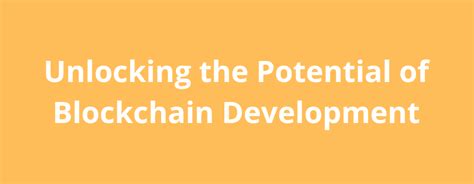 Unlocking The Potential Of Blockchain Development