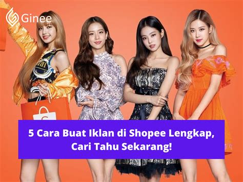 Cara Buat Iklan Di Shopee Lengkap Cari Tahu Sekarang Ginee
