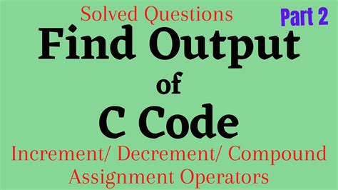 how to find output of c code part 2 c programming c programming solved questions youtube