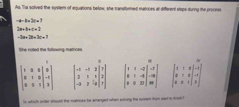 solved as tia solved the system of equations below she transformed matrices at different steps