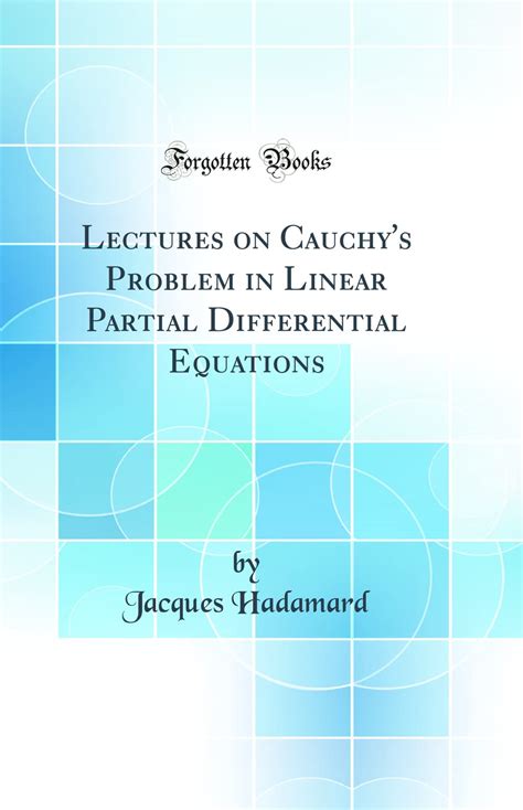 lectures on cauchy s problem in linear partial differential equations classic reprint jacques