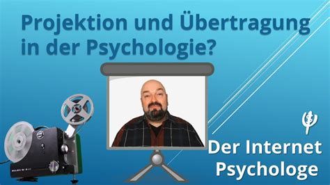 Projektion und Übertragung in der Psychologie Der Internet