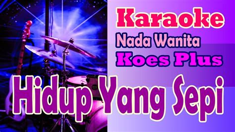 Hidup Yang Sepi Karaoke Nada Wanita Ll Koes Plus Didisuhardi Cy Bh