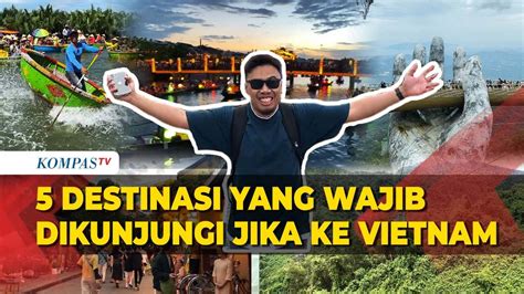 5 Destinasi Wisata Di Vietnam Yang Wajib Dikunjungi Ada Situs Warisan