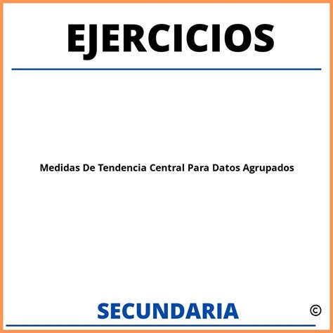 Ejercicios De Medidas De Tendencia Central Para Datos Agrupados Para
