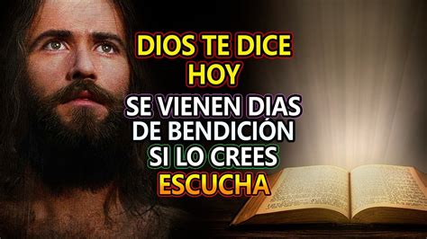 DIOS TE DICE HOY SE VIENEN DIAS DE BENDICIÓN ESCUCHA CON FE YouTube