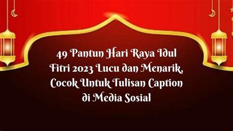 49 Pantun Hari Raya Idul Fitri 2023 Lucu Dan Menarik Cocok Untuk