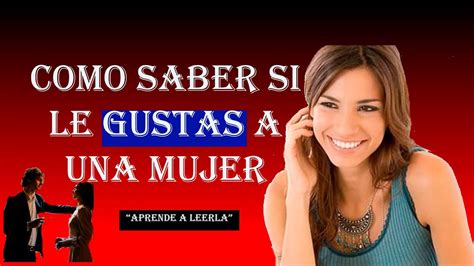 7 señales de que le gustas a una mujer YouTube