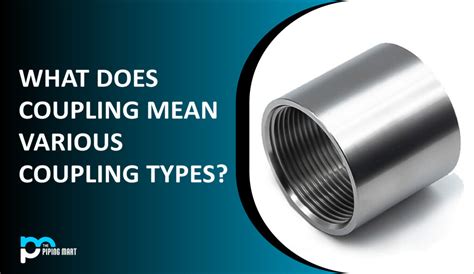 What Does Coupling Mean Various Coupling Types ThePipingMart Blog