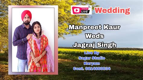 Wedding Manpreet Kaur Weds Jagraj Singh Live By Sagar Studio Karyam