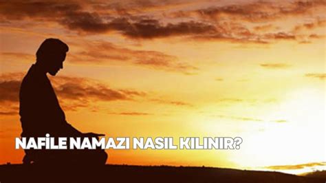 Nafile Namazı Nedir ve Ne Zaman Kılınır İşte Nafile Namazı nasıl