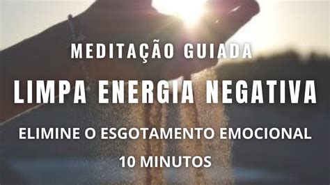 Meditação Guiada para Limpar Energia Negativa Libere o Estresse e