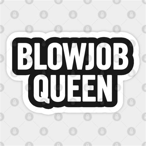 Blowjob Queen Blowjob Queen Sticker Teepublic